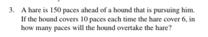 Solved A hare is 150 ﻿paces ahead of a hound that is | Chegg.com