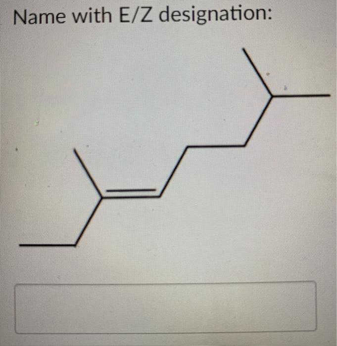 Solved Name with E/Z designation: Name with E/Z | Chegg.com