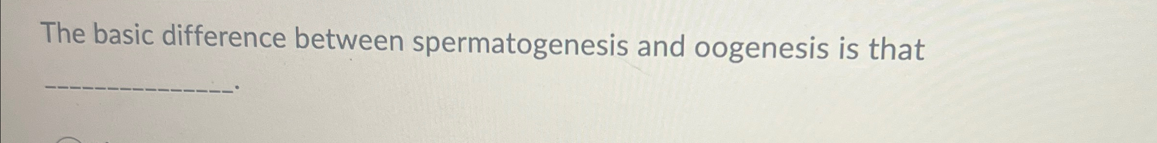 Solved The Basic Difference Between Spermatogenesis And 0965
