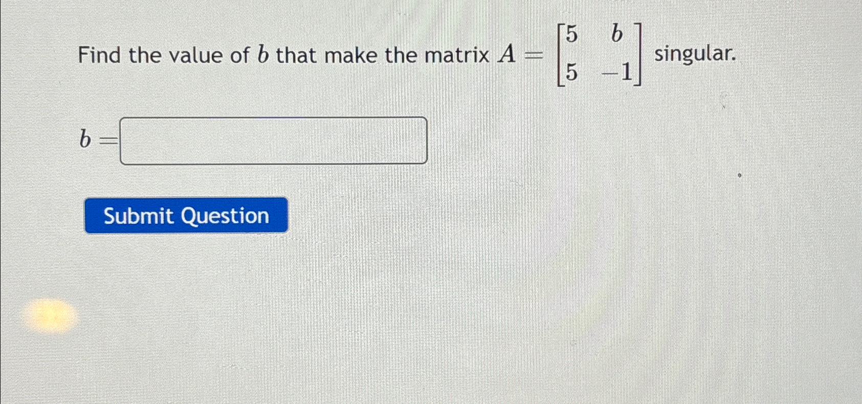 Solved Find the value of b ﻿that make the matrix A=[5b5-1] | Chegg.com