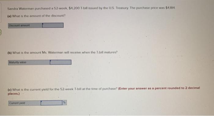 Solved Sandra Waterman purchased a 52 week, $4,200 T bill | Chegg.com