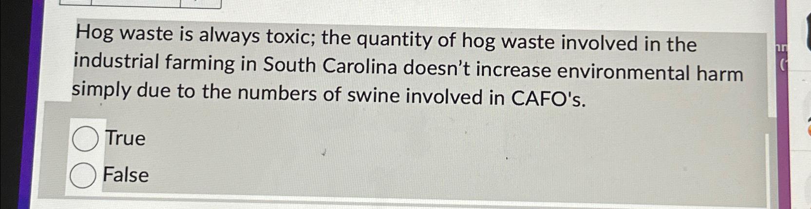 Hog waste is always toxic; the quantity of hog waste | Chegg.com