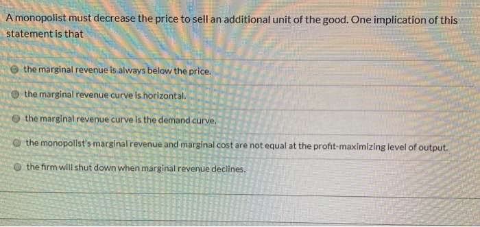 Solved A monopolist must decrease the price to sell an | Chegg.com