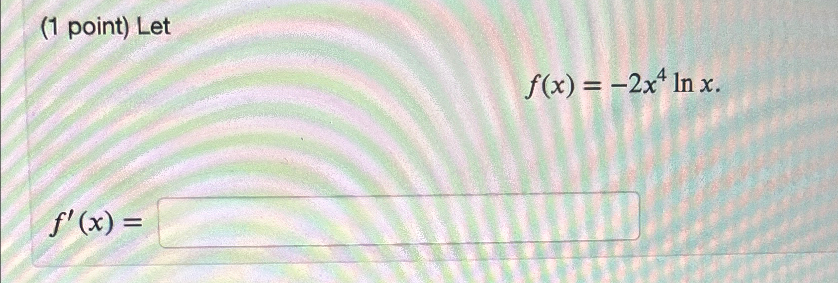 Solved (1 ﻿point) ﻿Letf(x)=-2x4lnxf'(x)= | Chegg.com