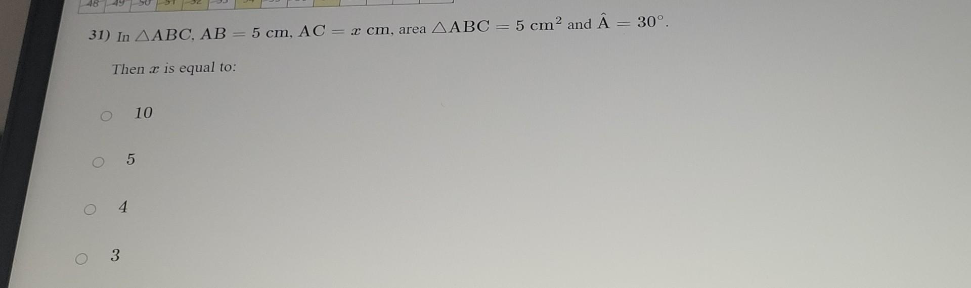 Solved 31) In ABC,AB=5 cm,AC=x cm, area ABC=5 cm2 and | Chegg.com