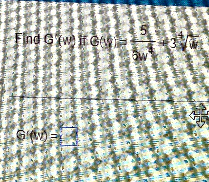 Solved Find G'(w) ﻿if G(w)=56w4+3w4G'(w)= | Chegg.com