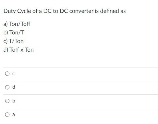 Solved Duty Cycle of a DC to DC converter is defined as a) | Chegg.com
