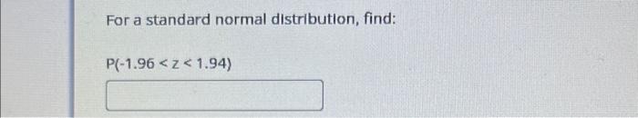 Solved For a standard normal distribution, find: P(−1.96 | Chegg.com