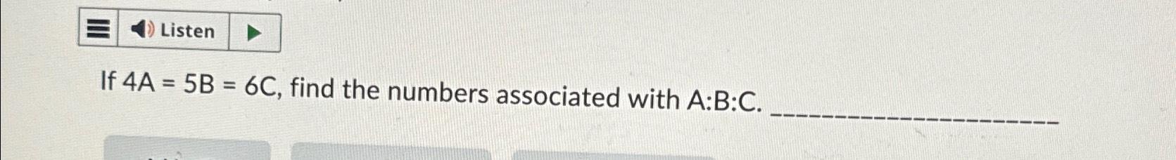 Solved If 4A=5B=6C, ﻿find the numbers associated with A:B:C. | Chegg.com