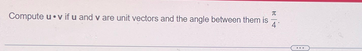 Solved Compute u*v ﻿if u ﻿and v ﻿are unit vectors and the | Chegg.com