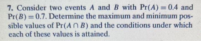 Solved 7. Consider two events A and B with Pr(A)=0.4 and | Chegg.com