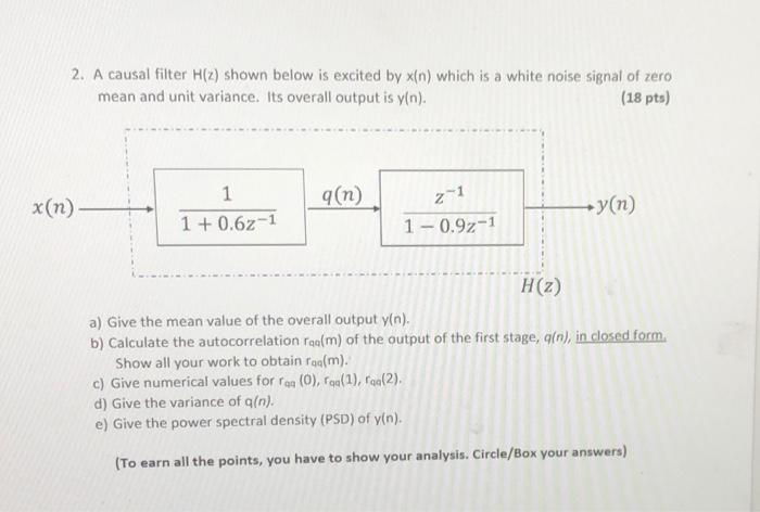 Solved 2. A causal filter H(2) shown below is excited by | Chegg.com