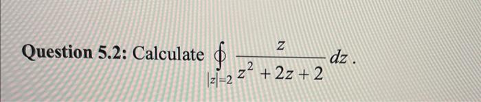 Solved ∮∣z∣=2z2+2z+2zdz | Chegg.com