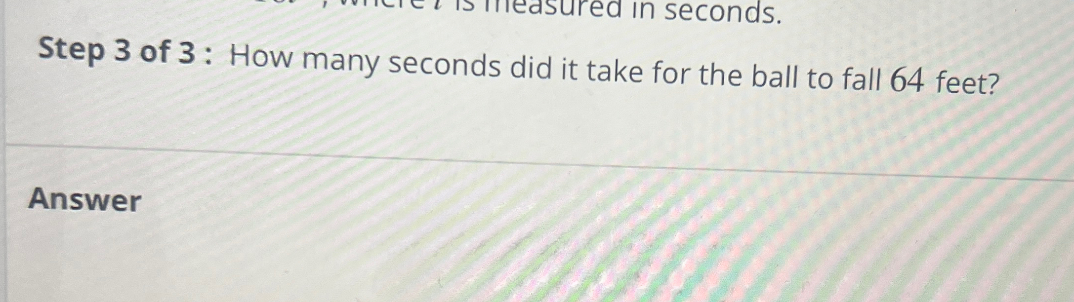 Solved Step 3 ﻿of 3 ﻿: How many seconds did it take for the | Chegg.com