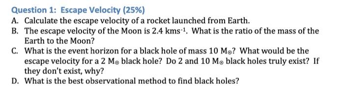 Solved Question 1: Escape Velocity (25\%) A. Calculate the | Chegg.com