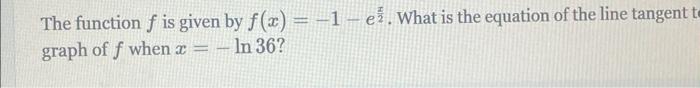 Solved The function f is given by f(x)=−1−e2x. What is the | Chegg.com