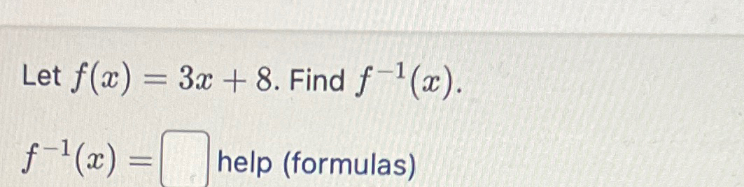 Solved Let f(x)=3x+8. ﻿Find f-1(x).f-1(x)= ﻿help (formulas) | Chegg.com