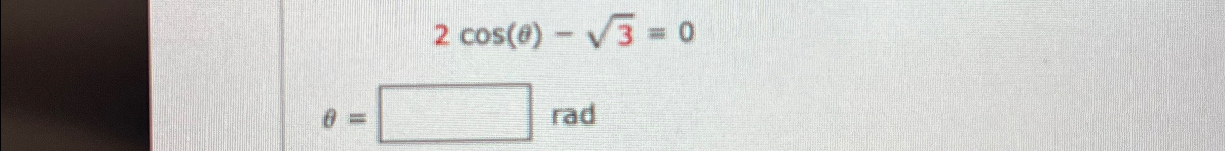 Solved 2cos(θ)-32=0θ=,radrad | Chegg.com