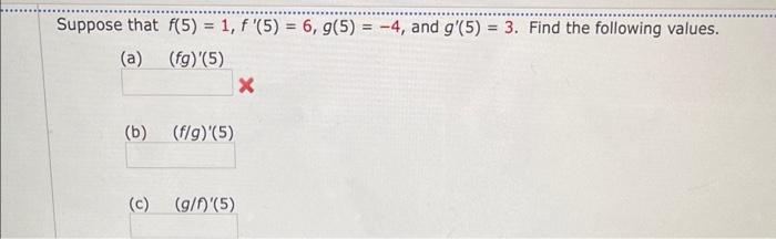Solved Suppose that f(5)=1,f′(5)=6,g(5)=−4, and g′(5)=3. | Chegg.com