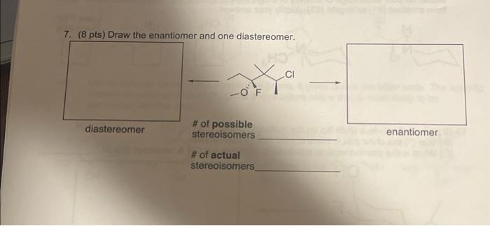 Solved 7. ( 8 pts) Draw the enantiomer and one diastereomer. | Chegg.com