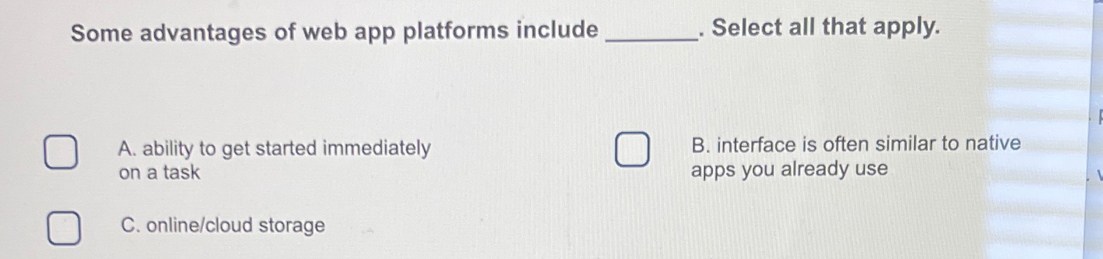 Solved Some advantages of web app platforms include Select | Chegg.com