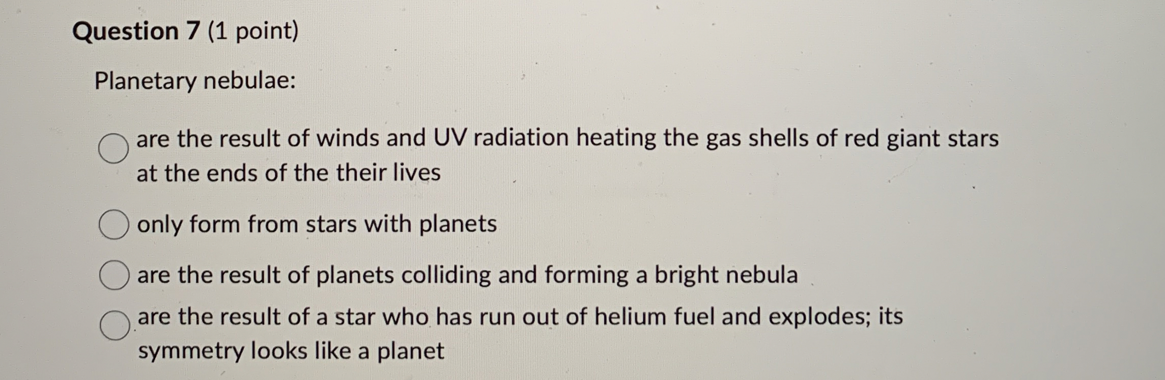 Solved Question 7 (1 ﻿point)Planetary nebulae:are the result | Chegg.com