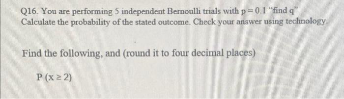Solved Q16. You are performing 5 independent Bernoulli | Chegg.com