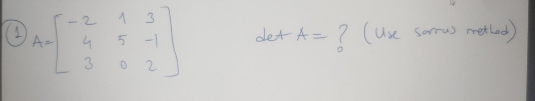 Solved 1 3 5 - A= 4 det A=? (Use sarrus method) 3 0 2 | Chegg.com