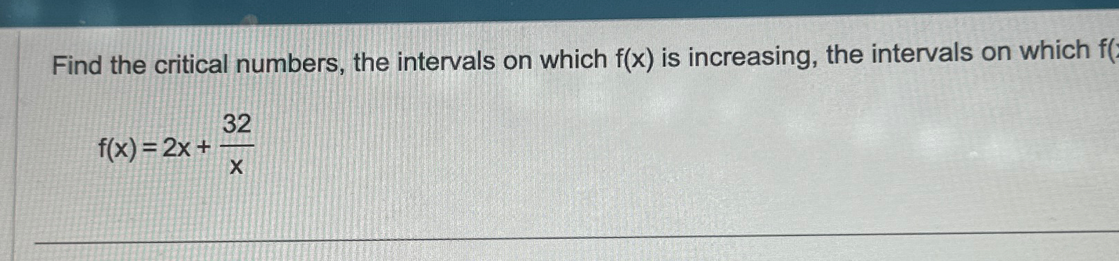 Solved Find the critical numbers, the intervals on which | Chegg.com