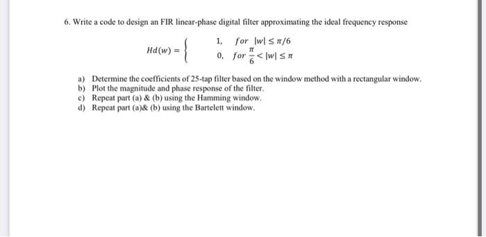 Solved -{ 6. Write a code to design an FIR linear-phase | Chegg.com