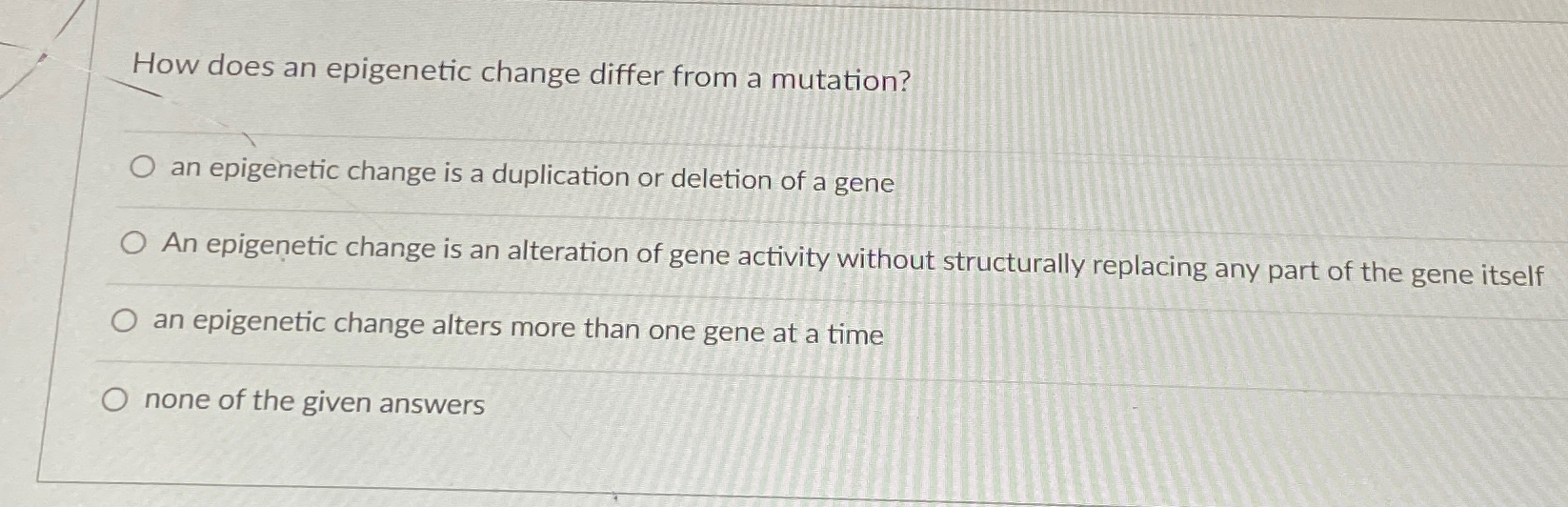 Solved How does an epigenetic change differ from a | Chegg.com