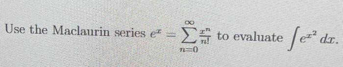 Solved Use the Maclaurin series ex=∑n=0∞n!xn to evaluate | Chegg.com