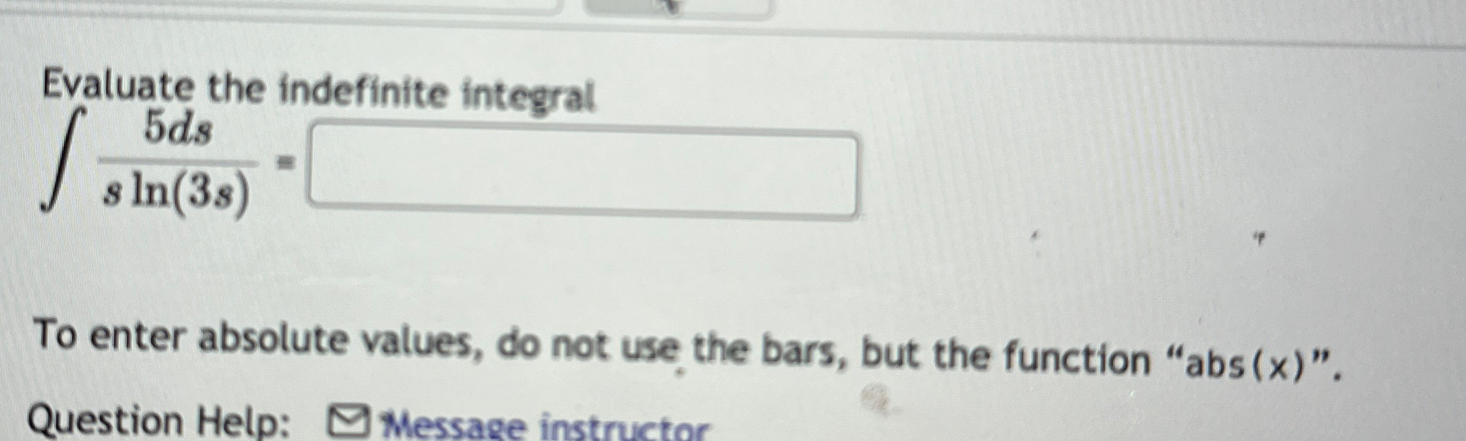 Solved Evaluate the indefinite integral∫﻿﻿5dssln(3s)=To | Chegg.com