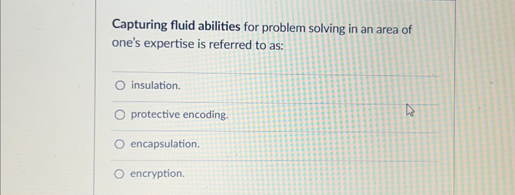 Solved Capturing fluid abilities for problem solving in an | Chegg.com