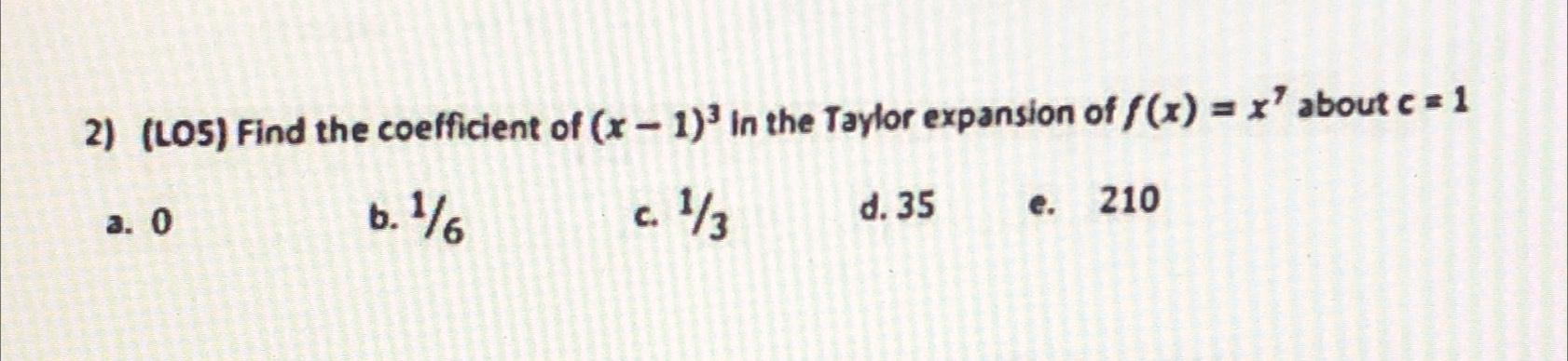 Solved (LO5) ﻿Find the coefficient of (x-1)3 ﻿in the Taylor | Chegg.com