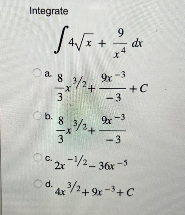 Solved Integrate ∫4x+x39dx a. 2x3/2−27x−4+C b. | Chegg.com