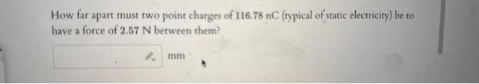 Solved How far apart must two point charges of 116.78nC | Chegg.com
