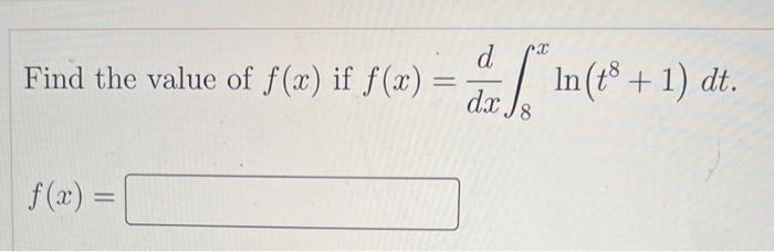 Solved Find the value of f(x) if f(x)=dxd∫8xln(t8+1)dt. | Chegg.com