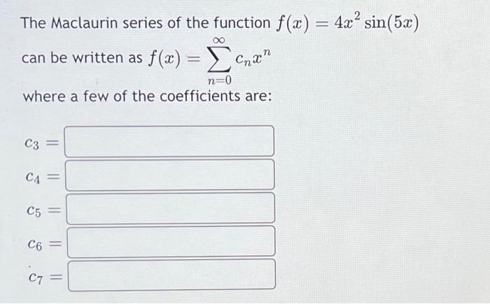 Solved The Maclaurin series of the function f(x)=4x2sin(5x) | Chegg.com