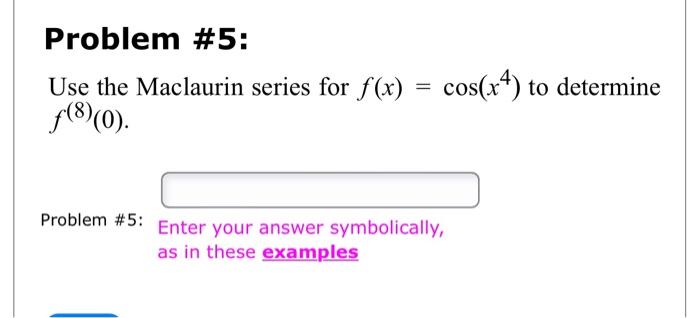 Solved Use the Maclaurin series for f(x)=cos(x4) to | Chegg.com