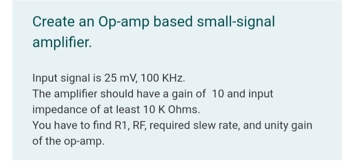 Solved Create an Op-amp based small-signal amplifier Input | Chegg.com