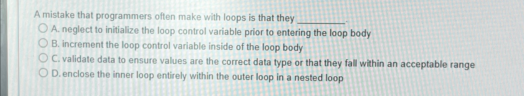 Solved A mistake that programmers often make with loops is | Chegg.com