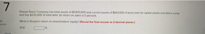Solved 7 Sharpe Razor Company has total assets of $1,870,000 | Chegg.com