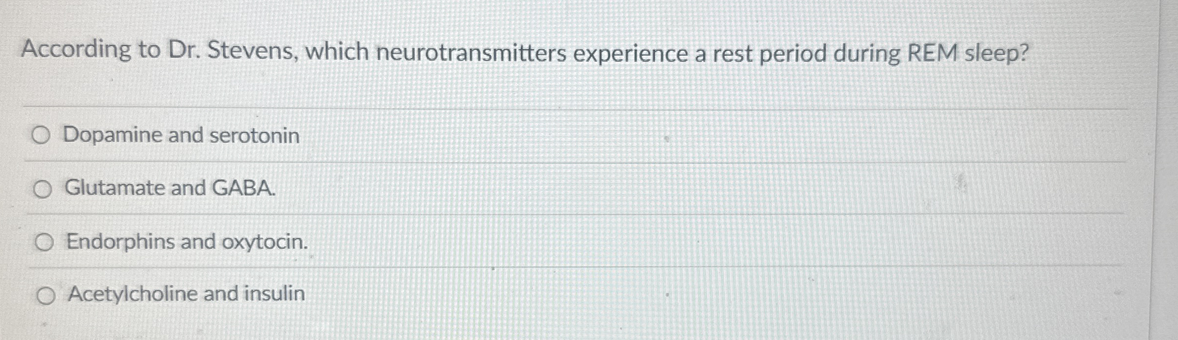 Solved According to Dr. ﻿Stevens, which neurotransmitters | Chegg.com