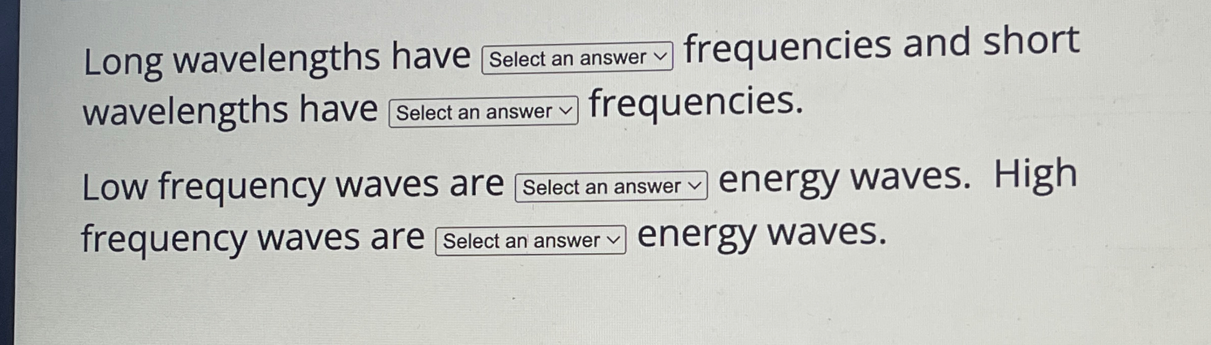 Solved Long wavelengths haveSelect an answer 1frequencies | Chegg.com