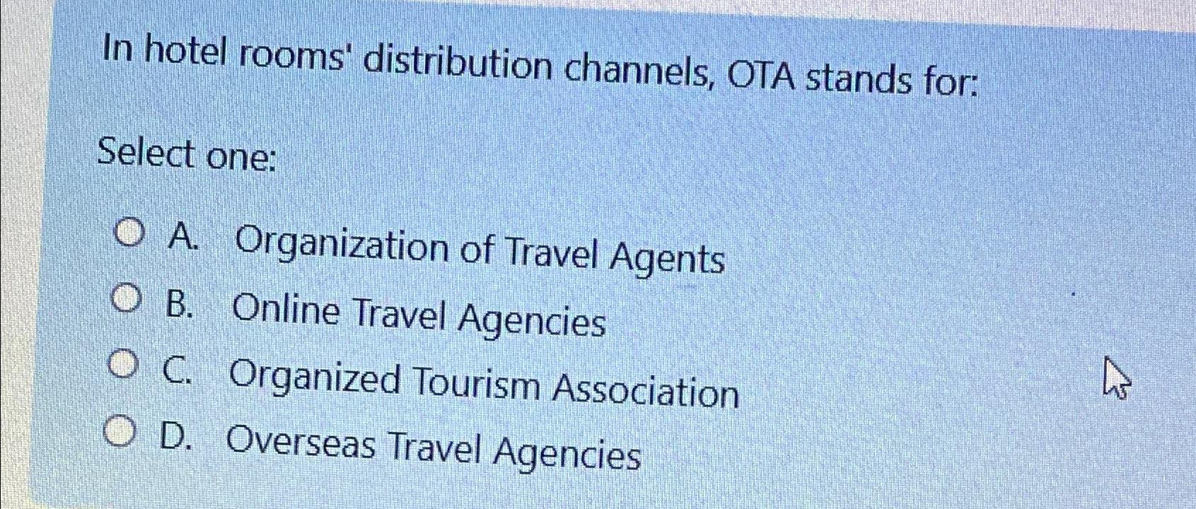 Solved In hotel rooms' distribution channels, OTA stands | Chegg.com