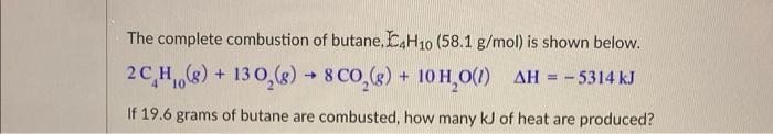 Solved The complete combustion of butane, E4H10(58.1 g/mol) | Chegg.com