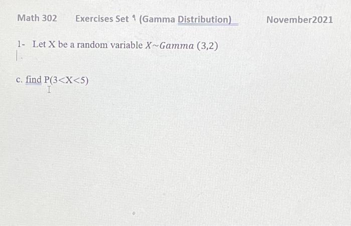 Solved 1- Let X be a random variable X∼Gamma(3,2) c. find | Chegg.com