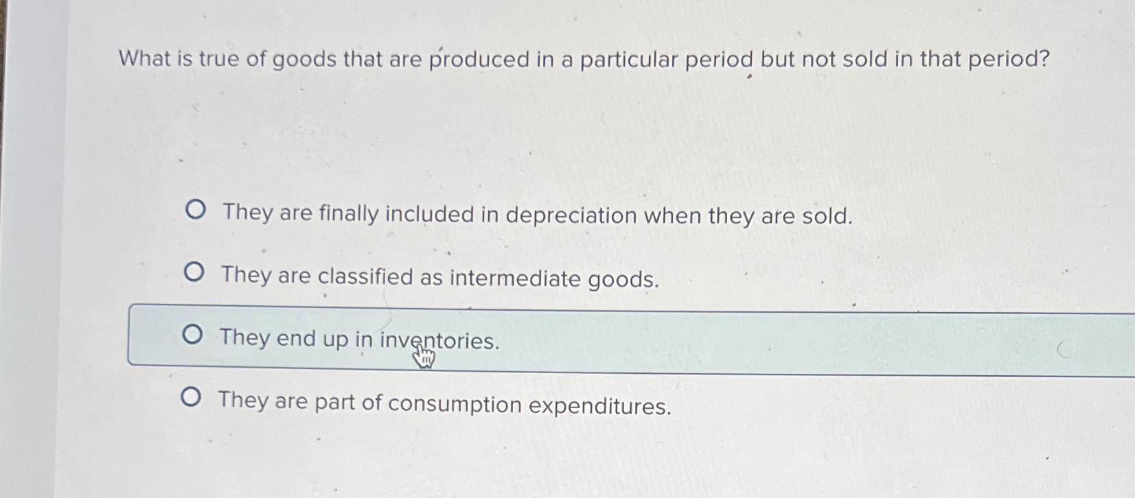 Solved What is true of goods that are produced in a | Chegg.com