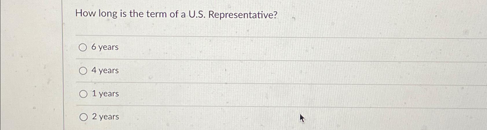 Solved How long is the term of a U.S. ﻿Representative?6 | Chegg.com